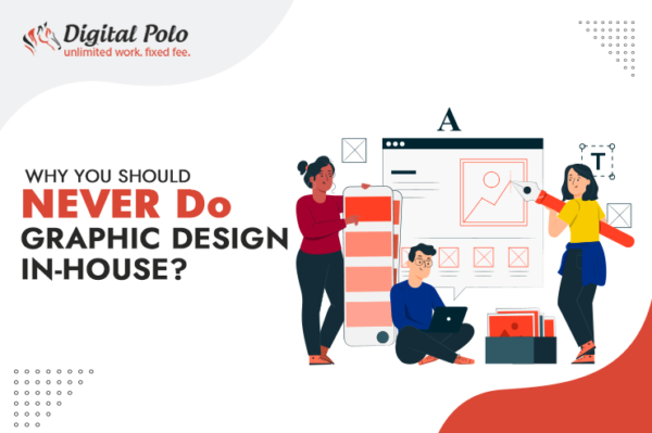 Why You Should NEVER Do Graphic Design In-House? - Digital Polo, Inc ...